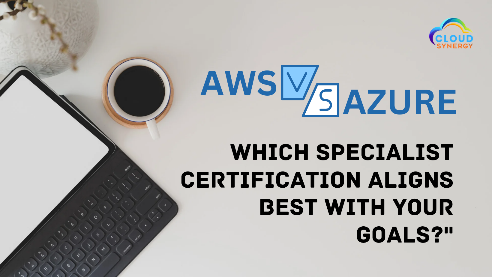 AWS vs Azure: Which Specialist Certification Aligns Best with Your Goals?